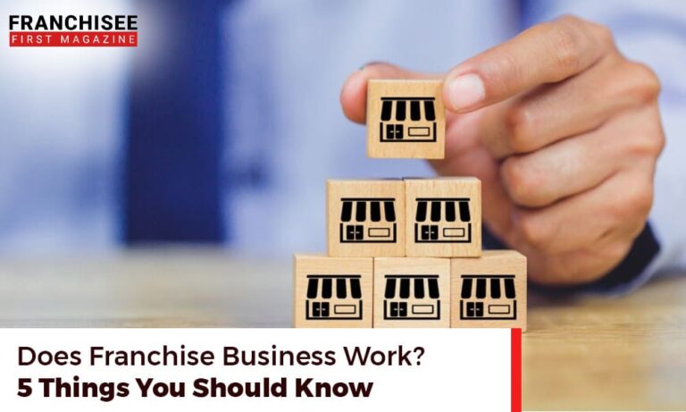 Does Franchise Business Work? 5 Things You Should Know
